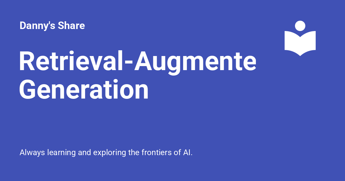 Retrieval-Augmented Generation - Danny's Share